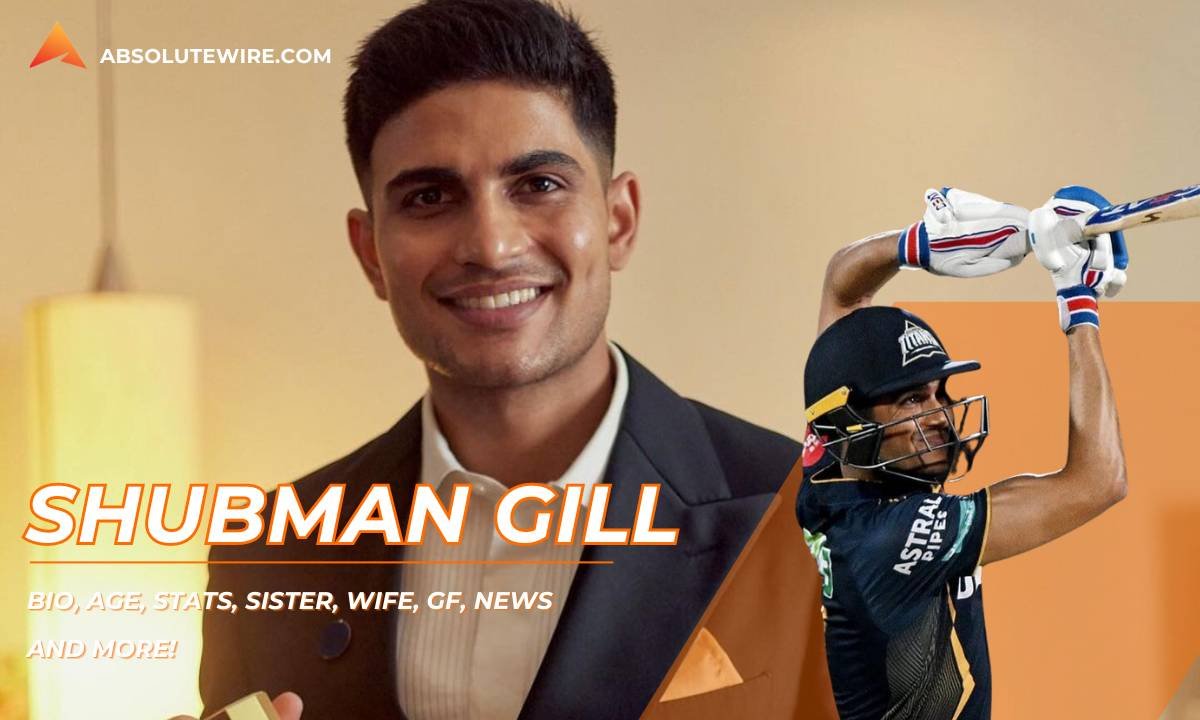 Shubman Gill: Age, Bio, Stats, Sister, Wife, GF, News And More! - Absolute Wire