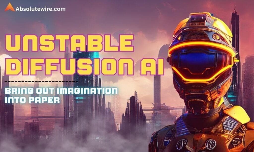 Unstable Diffusion: Bring Out Imagination Into Paper - Absolute Wire